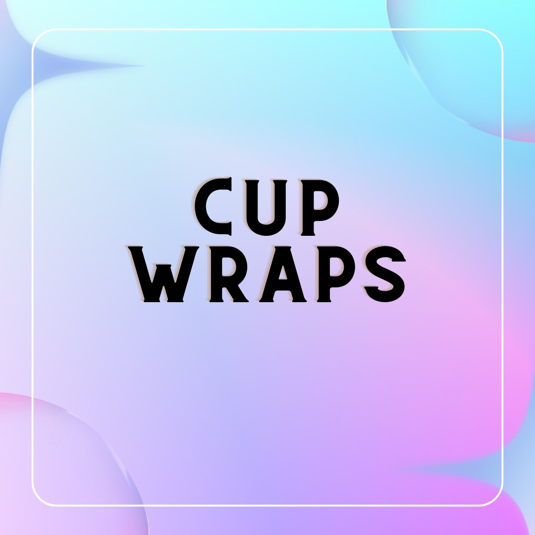 Cup Wraps – Miss C’s Creations